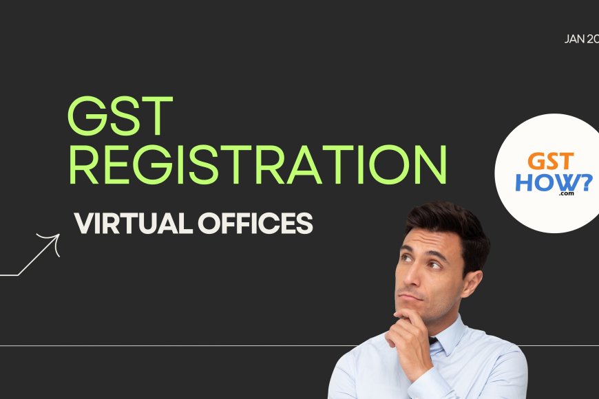 GST Registration with Virtual Offices - GST How